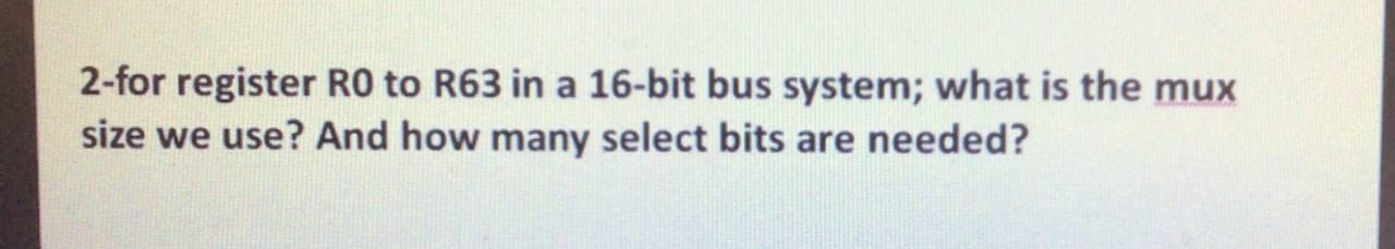 Solved 2-for register RO to R63 in a 16-bit bus system; what | Chegg.com