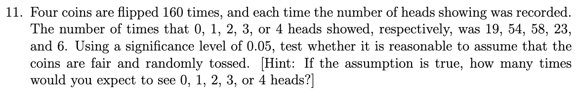Solved 11. Four coins are flipped 160 times, and each time | Chegg.com