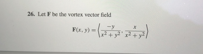 Solved 26. Let F be the vortex vector field F(x, y) = | Chegg.com