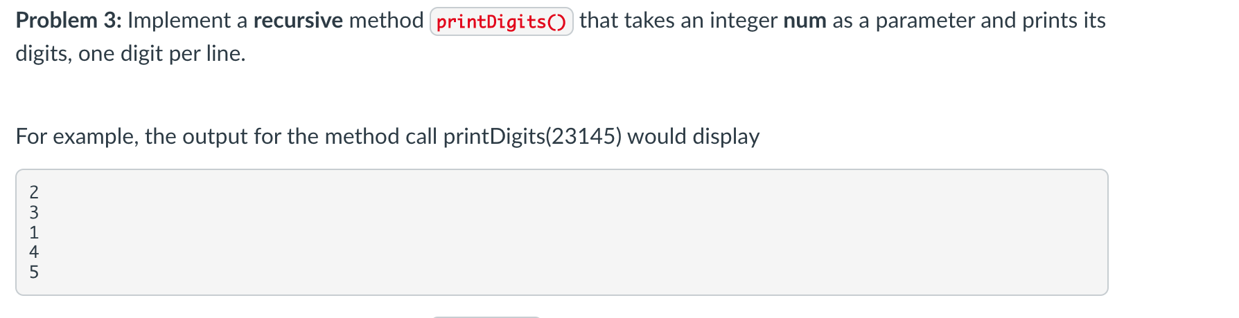 Solved Problem 3: Implement a recursive method printDigits() | Chegg.com