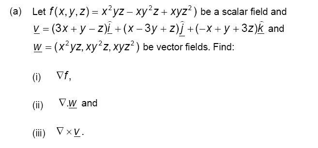 Solved (a) Let f(x,y,z)=x2yz−xy2z+xyz2) be a scalar field | Chegg.com