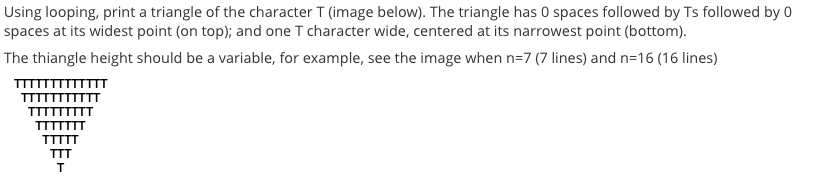 Solved Using looping, print a triangle of the character T | Chegg.com
