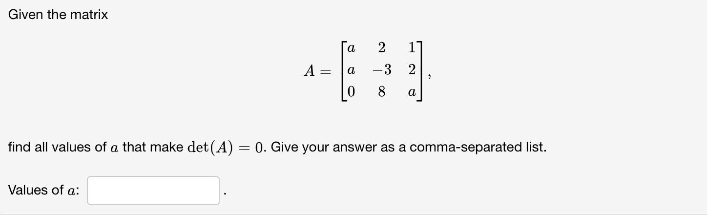 Solved Given the matrix A=⎣⎡aa02−3812a⎦⎤ find all values of | Chegg.com
