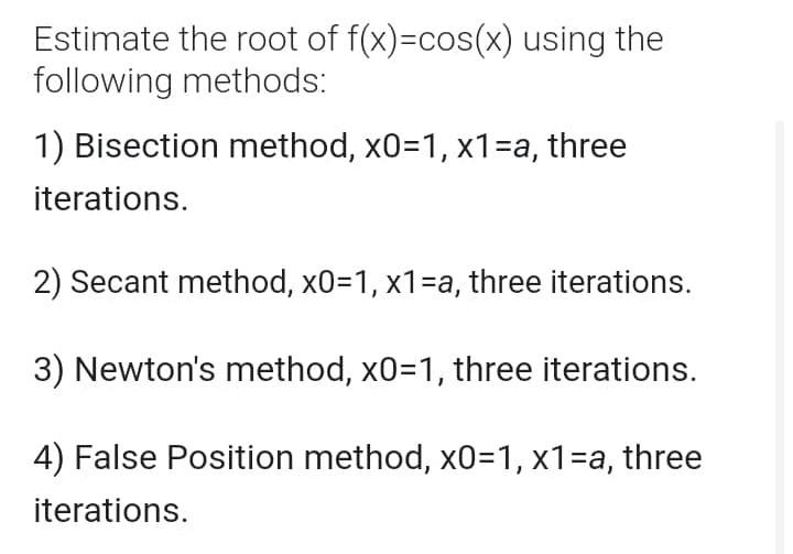 Solved Estimate the root of f(x)=cos(x) using the following | Chegg.com