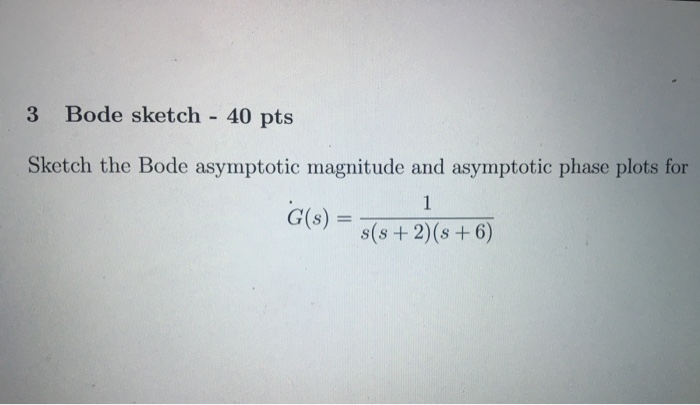 Solved 3 Bode sketch 40 pts Sketch the Bode asymptotic | Chegg.com
