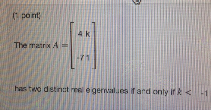 Solved The matrix A = [4 k -7 1] has two distinct real | Chegg.com
