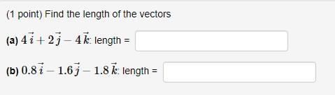 Solved (1 point) Find the length of the vectors (a) 4i+2j−4k | Chegg.com