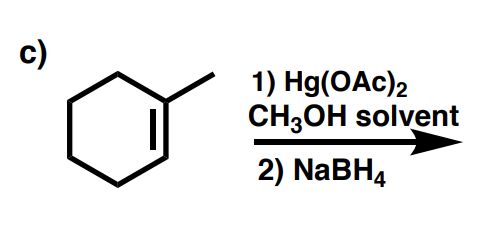 Solved c) 1) Hg(OAC)2 CH3OH solvent 2) NaBH4c) | Chegg.com