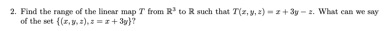 Solved 2. Find the range of the linear map T from R3 to R | Chegg.com
