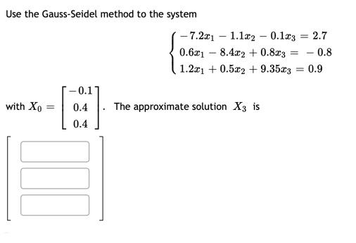 Solved Use the Gauss-Seidel method to the system - 7.2.1 - | Chegg.com
