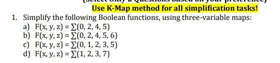 Solved Use K-Map method for all simplification tasks! 1. | Chegg.com