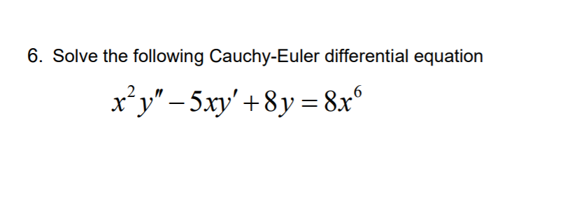 Solved 6. Solve the following Cauchy-Euler differential | Chegg.com