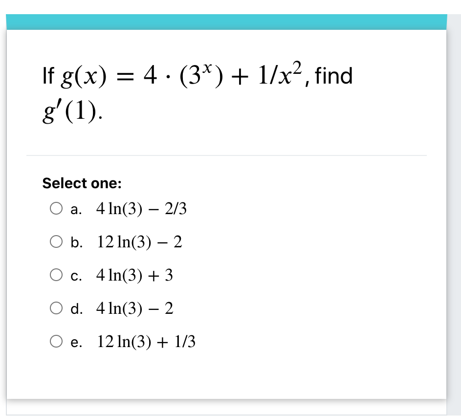 Solved If g(x)=4⋅(3x)+1/x2 g′(1) Select one: a. 4ln(3)−2/3 | Chegg.com