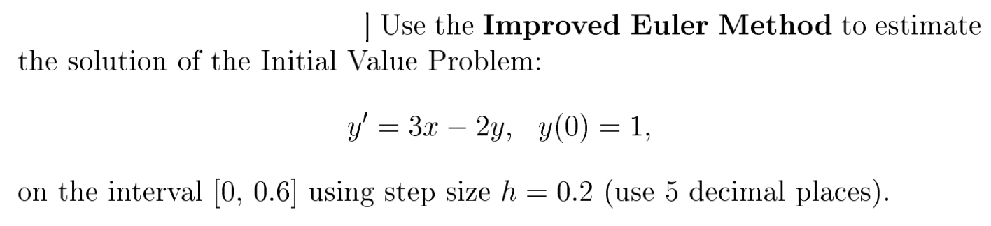 Solved | Use the Improved Euler Method to estimate the | Chegg.com