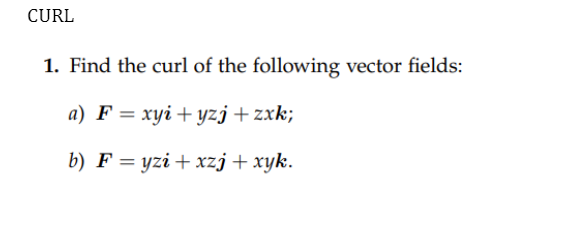 Solved CURL 1. Find the curl of the following vector fields: | Chegg.com