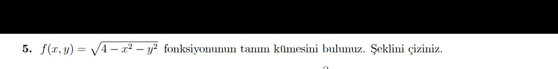 Solved 5. f(x,y)=4−x2−y2 fonksiyonunun tanım kümesini | Chegg.com