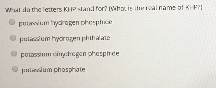 Solved What do the letters KHP stand for? (What is the real | Chegg.com