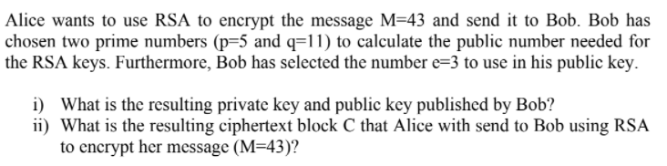 Solved Alice wants to use RSA to encrypt the message M=43 | Chegg.com