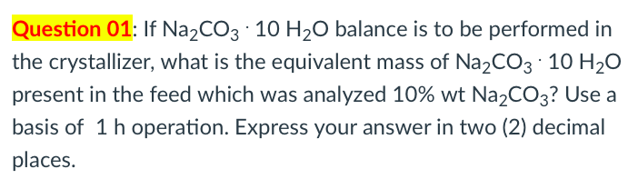 Solved A solution containing 10% wt Na2CO3 (106 g/mol) at | Chegg.com