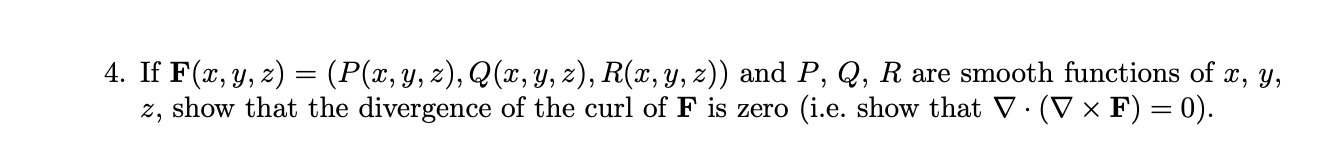 Solved 4. If F(x,y,z)=(P(x,y,z),Q(x,y,z),R(x,y,z)) and P,Q,R | Chegg.com