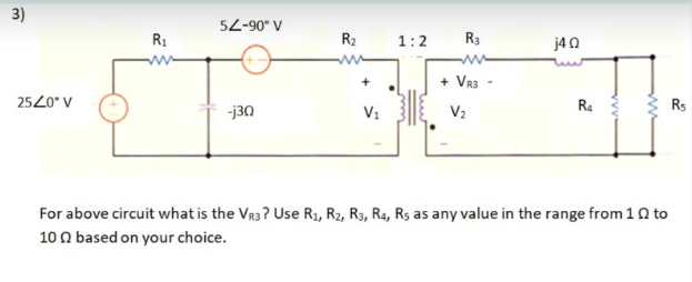 Solved 3) 52-90° v Ri R2 1:2 R3 j4Ω 2520° v + VR3 - V2 -j30 | Chegg.com