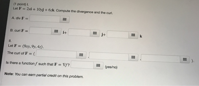 Solved (1 point) I Let F 2xi +10yj +6zk. Compute the | Chegg.com Solved (1 point) I Let F 2xi +10yj +6zk. Compute the | Chegg.com