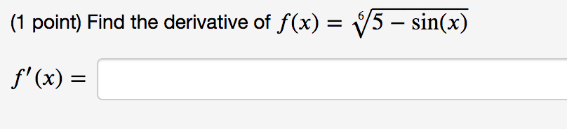 Solved (1 point) Find the derivative of f(x) = ♡ 5 – sin(x) | Chegg.com