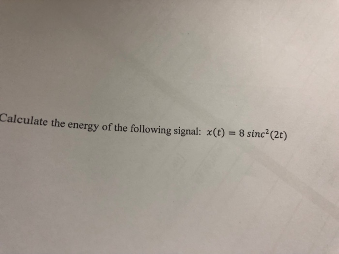 Solved Calculate the energy of the following signal: x(t) 8 | Chegg.com