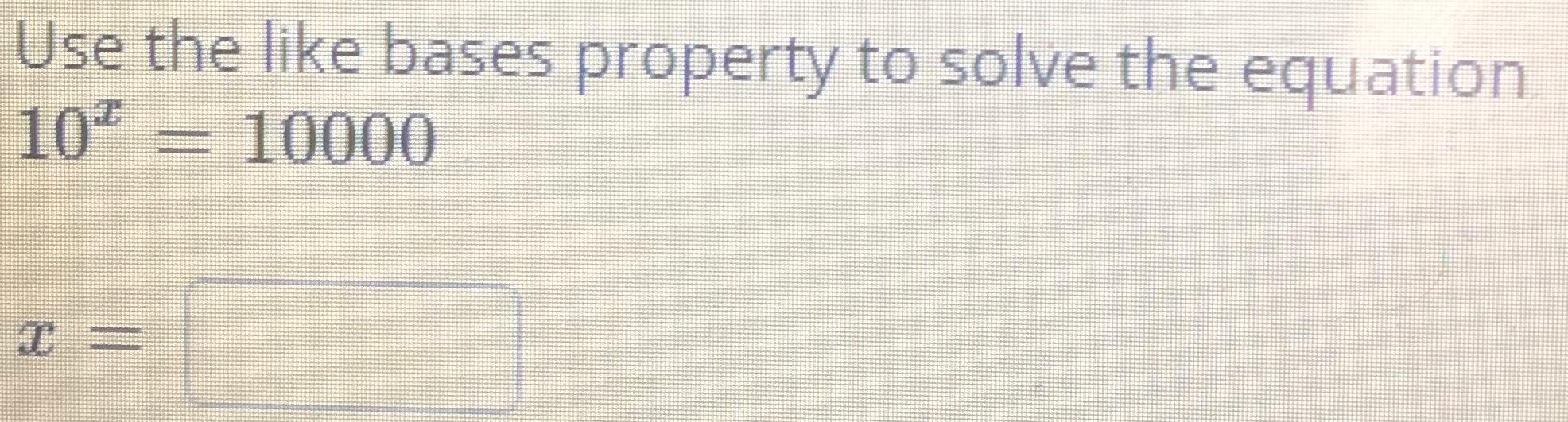 Solved Use the like bases property to solve the equation | Chegg.com