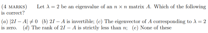 Solved (4 MARKS) Let λ=2 be an eigenvalue of an n×n matrix | Chegg.com