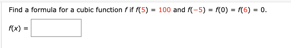 Solved Find a formula for a cubic function f if f(5)=100 and | Chegg.com