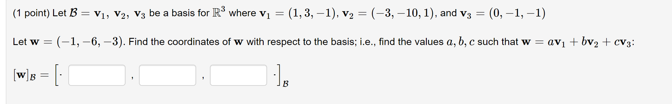 Solved (1 point) Let B=v1,v2,v3 be a basis for R3 where | Chegg.com