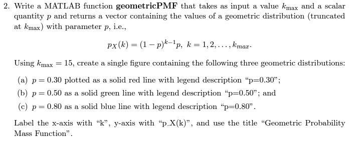 Solved Write a MATLAB function geometricPMF that takes as | Chegg.com