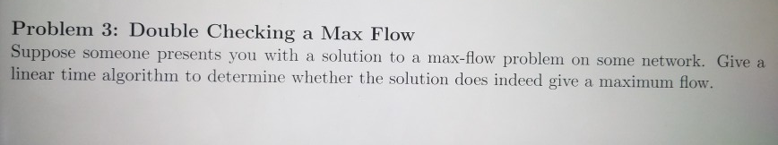 Solved Problem 3: Double Checking a Max Flow Suppose someone | Chegg.com