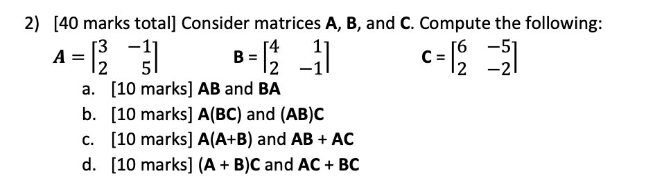 Solved 2) [40 marks total] Consider matrices A, B, and C. | Chegg.com
