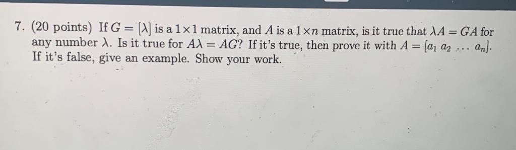 Solved 7. (20 points) If G = [] is a 1x1 matrix, and A is a | Chegg.com