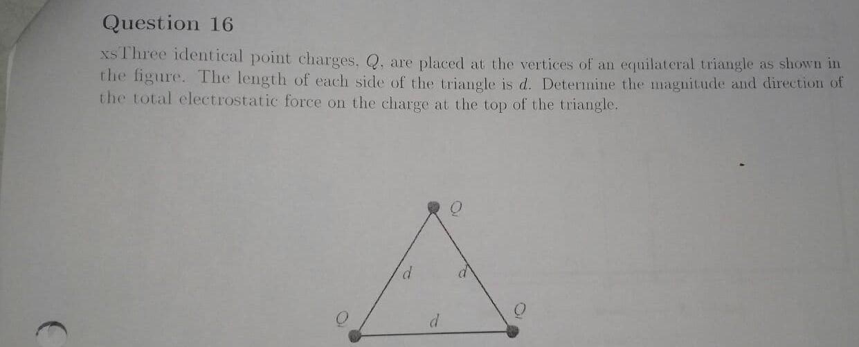 Solved Question 16 xs Three identical point charges. Q. are | Chegg.com