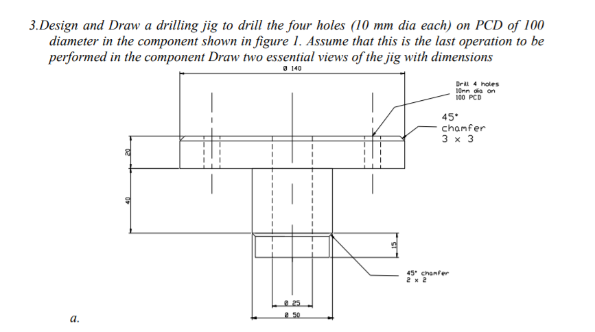 Solved 3.Design and Draw a drilling jig to drill the four | Chegg.com