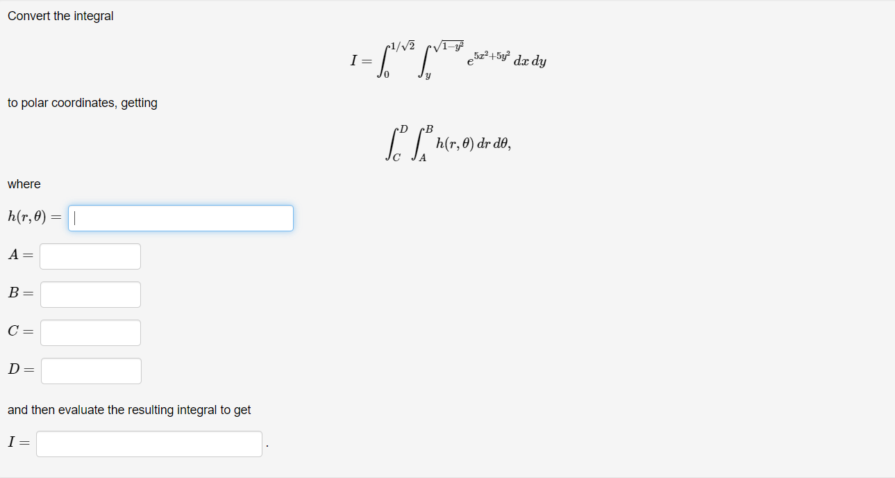 Solved Convert the integral I=∫01/2∫y1−y2e5x2+5y2dxdy to | Chegg.com