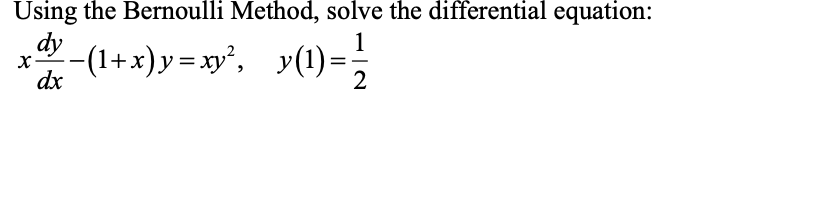 Solved Using the Bernoulli Method, solve the differential | Chegg.com