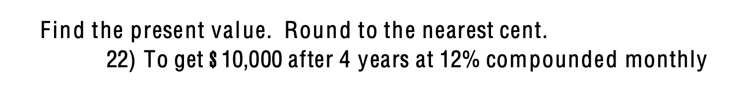 Solved Find the present value. Round to the nearest cent. | Chegg.com