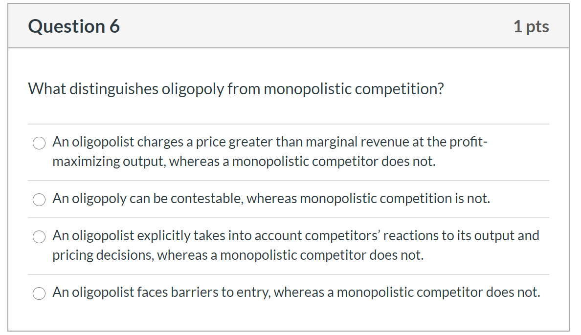 Solved Question 6 1 pts What distinguishes oligopoly from | Chegg.com