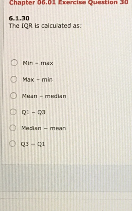 Solved Chapter 06.01 Exercise Question 30 6.1.30 The IQR is | Chegg.com