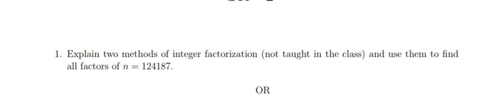 Solved 1. Explain two methods of integer factorization (not | Chegg.com