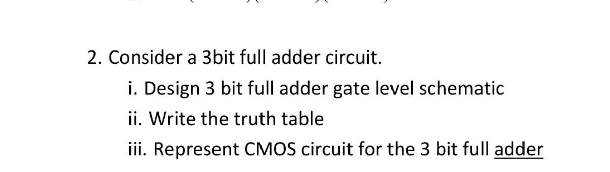 Solved 2. Consider a 3bit full adder circuit. i. Design 3 | Chegg.com