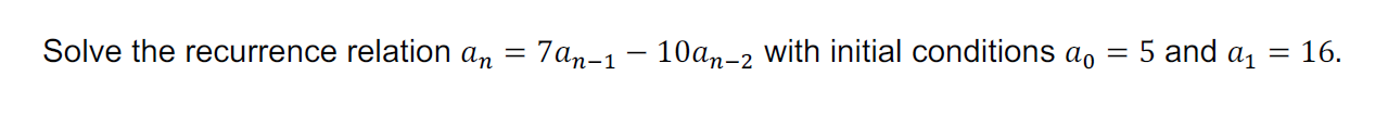 Solved Solve The Recurrence Relation An 7an−1−10an−2 With