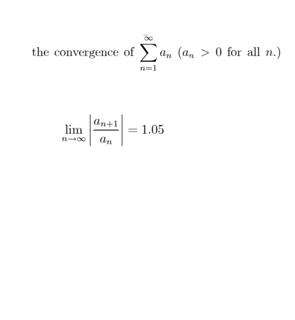Solved the convergence of ) an (an > 0 for all n.) n= 1 an+1 | Chegg.com