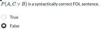 Solved P(A,C∨B) is a syntactically correct FOL sentence. | Chegg.com