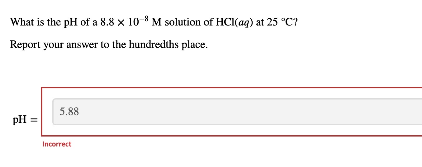 Solved What is the pH of a 8.8 x 10-° M solution of HC!(ag) | Chegg.com