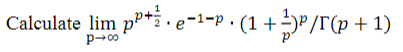 Solved Calculate limp→∞pp+21⋅e−1−p⋅(1+p1)p/Γ(p+1) | Chegg.com